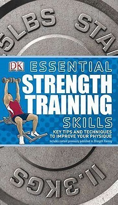 Essential Strength Training Skills by D.K. Publishing | Goodreads
