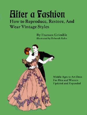 After a Fashion: How to Reproduce, Restore, and Wear Vintage Styles by ...