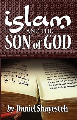 Islam and the Son of God by Daniel Shayesteh | Goodreads