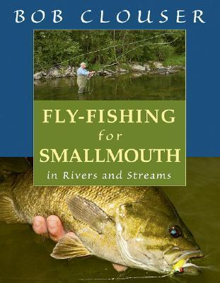 Fly-Fishing for Smallmouth: in Rivers and Streams by Bob Clouser ...