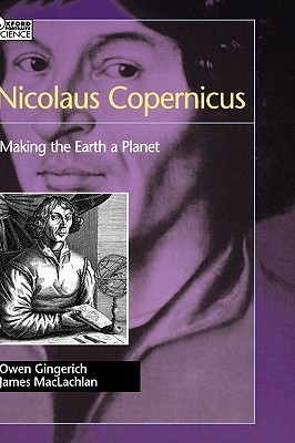 Nicolaus Copernicus: Making the Earth a Planet by Owen Gingerich ...