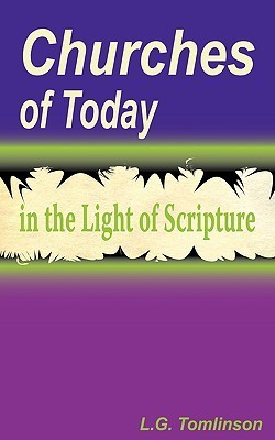 Churches of Today in the Light of Scripture by L.G. Tomlinson | Goodreads