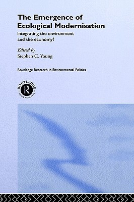 The Emergence of Ecological Modernisation: Integrating the Environment ...