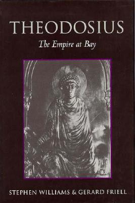 Theodosius: The Empire at Bay by Stephen Williams | Goodreads