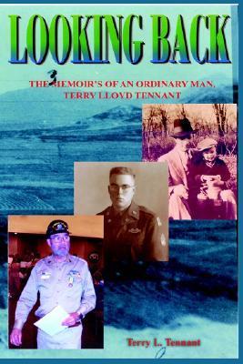 LOOKING BACK: THE MEMOIR'S OF AN ORDINARY MAN, TERRY LLOYD TENNANT by ...