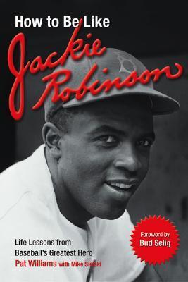 How to Be Like Jackie Robinson: Life Lessons from Baseball's Greatest ...