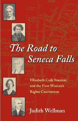 The Road to Seneca Falls: Elizabeth Cady Stanton and the First Woman's ...