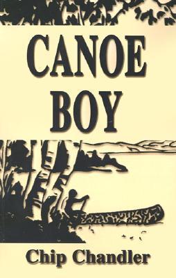 Canoe Boy by Chip Chandler | Goodreads