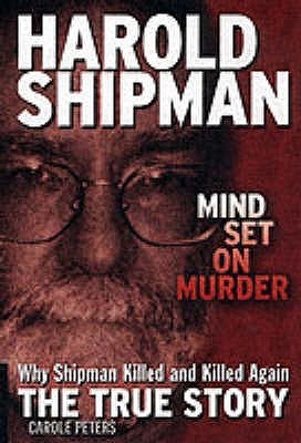 Harold Shipman: Mind Set On Murder: Why Shipman Killed And Killed Again ...