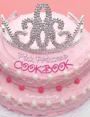 Pink Princess Cookbook (Children's Cookbooks) by Barbara Beery | Goodreads