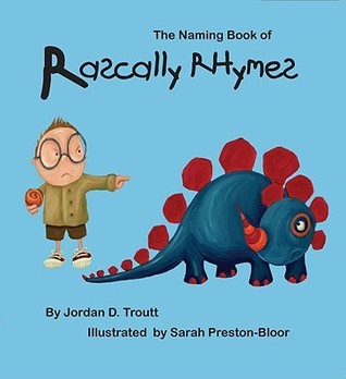 The Naming Book of Rascally Rhymes by Jordan D. Troutt | Goodreads