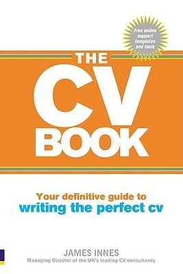 The CV Book: Your Definitive Guide To Writing The Perfect CV by James ...