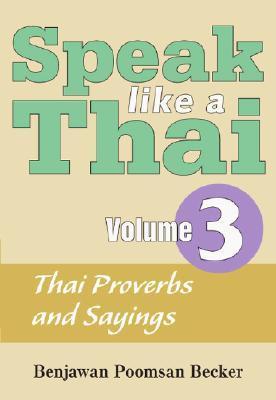 Speak Like a Thai, Vol. 3: Thai Proverbs and Sayings by Benjawan ...