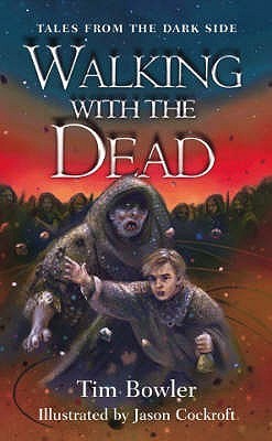 Walking with the Dead (Tales from the Dark Side) by Tim Bowler | Goodreads