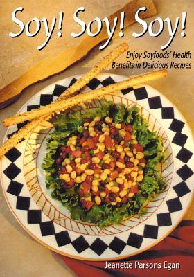 Soy! Soy! Soy: Enjoy Soyfoods' Benefits in Delicious Recipes by ...