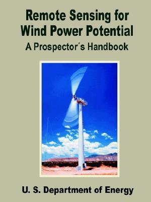 Remote Sensing for Wind Power Potential, a Prospector's Handbook by U.S. Department of Energy ...