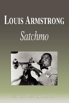 Louis Armstrong - Satchmo (Biography) by Biographiq | Goodreads