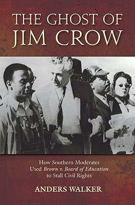 The Ghost of Jim Crow: How Southern Moderates Used Brown v. Board of ...