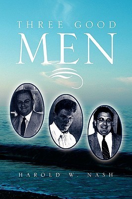 Three Good Men by Harold W. Nash | Goodreads