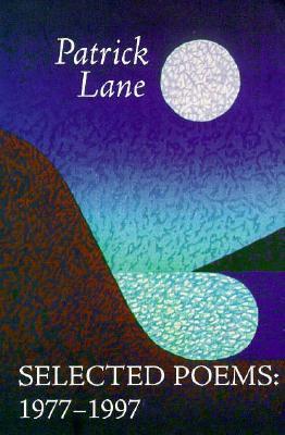 Selected Poems: 1977-1997 by Patrick Lane | Goodreads