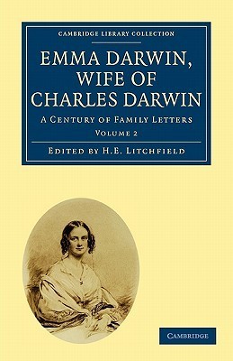 Emma Darwin, Wife of Charles Darwin, A Century of Family Letters ...