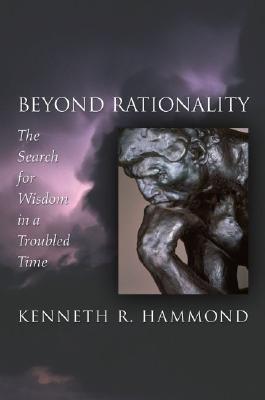 Beyond Rationality: The Search for Wisdom in a Troubled Time by Kenneth ...