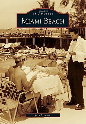 Miami Beach (Images of America: Florida) by Seth H. Bramson | Goodreads