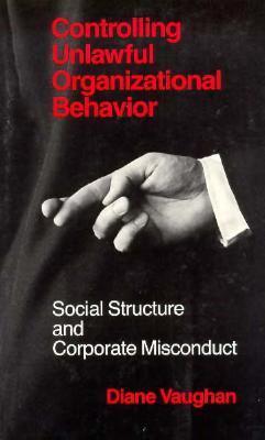 Controlling Unlawful Organizational Behavior: Social Structure and ...