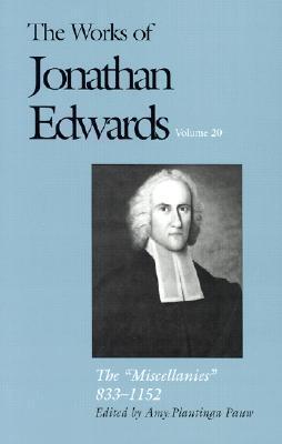 The Works of Jonathan Edwards, Vol. 20: The "Miscellanies," 833-1152 by ...