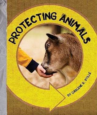 Protecting Animals (Go Green!) by Darlene R. Stille | Goodreads