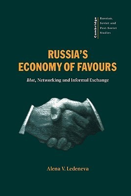 Russia's Economy of Favours: Blat, Networking and Informal Exchange by ...