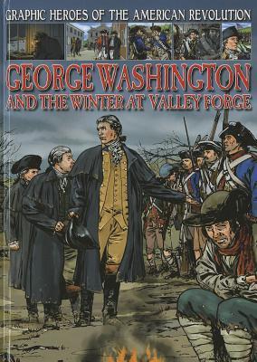 George Washington and the Winter at Valley Forge by Nick Spender ...