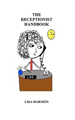 The Receptionist Handbook by Lisa Harmon | Goodreads