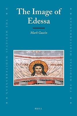 The Image of Edessa (MEDIEVAL MEDITERRANEAN; Peoples, Economies and ...