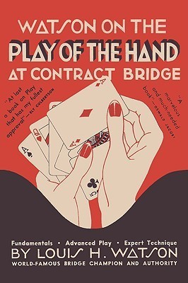 Watson on the Play of the Hand at Contract Bridge by Louis Watson ...