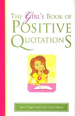 The Girl's Book of Positive Quotations by Steve Deger | Goodreads
