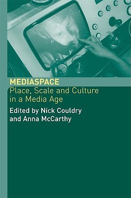 MediaSpace: Place, Scale and Culture in a Media Age by Nick Couldry | Goodreads