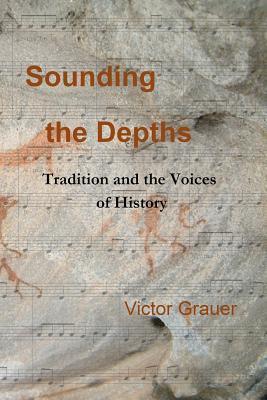 Sounding the Depths: Tradition and the Voices of History by Victor ...