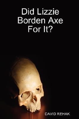 Did Lizzie Borden Axe for It? by David Rehak | Goodreads