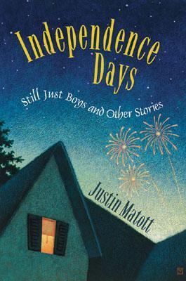 Independence Days: Still Just Boys and Other Stories by Justin Matott ...