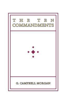 The Ten Commandments by G. Campbell Morgan | Goodreads