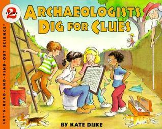Archaeologists Dig for Clues.jpg by Kate Duke | Goodreads