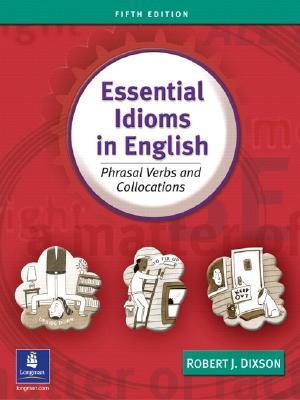 Essential Idioms in English: Phrasal Verbs and Collocations by Robert ...
