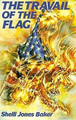 The Travail of the Flag by Shelli Jones Baker | Goodreads