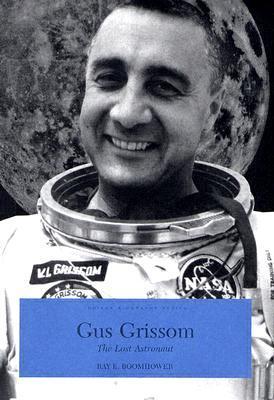 Gus Grissom: The Lost Astronaut by Ray E. Boomhower | Goodreads