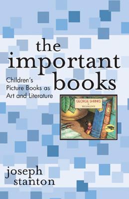The Important Books: Children's Picture Books as Art and Literature by ...