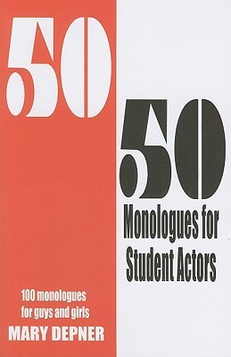 50/50 Monologues for Student Actors--Volume 1 by Mary Depner | Goodreads
