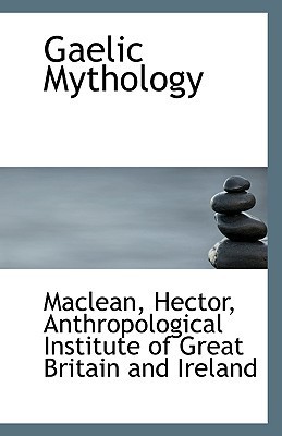 Gaelic Mythology by Hector MacLean | Goodreads