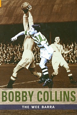 Bobby Collins: The Wee Barra by David Saffer | Goodreads