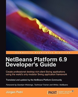 Netbeans Platform 6.9 Developer's Guide: Create Professional Desktop Rich-client Swing ...
